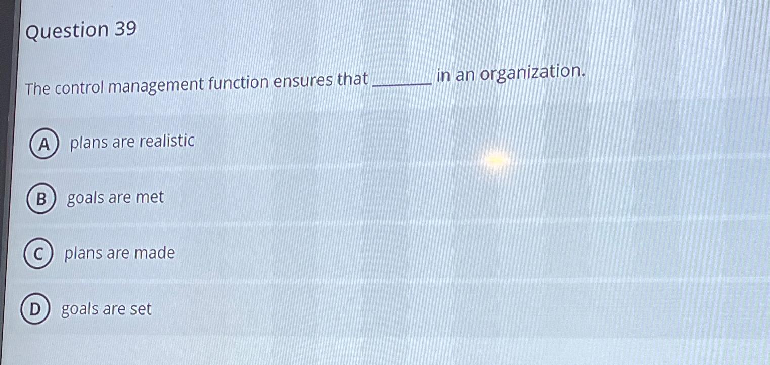 Solved Question 39the Control Management Function Ensures
