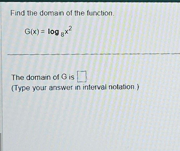 Solved Find the domain of the function G(x)=log8x2 The | Chegg.com