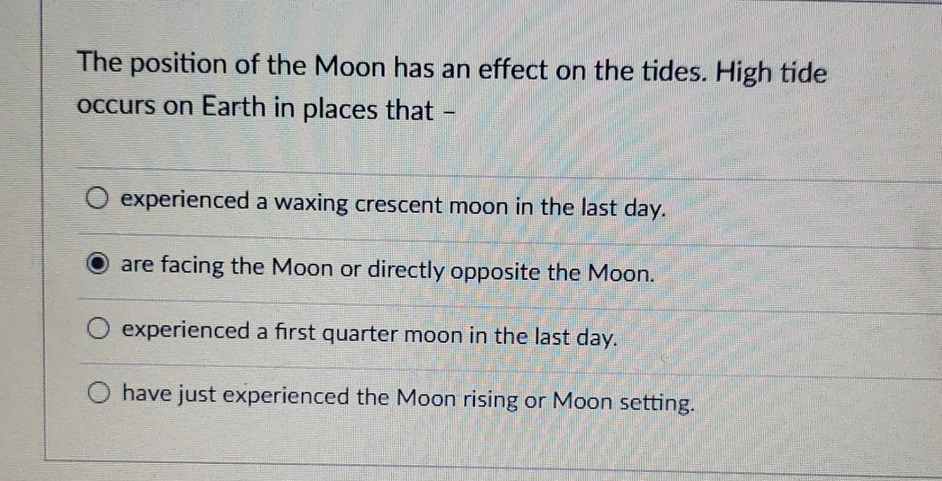 Solved The position of the Moon has an effect on the tides. | Chegg.com