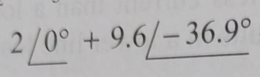 Solved 2∠0∘+9.6∠−36.9∘ | Chegg.com