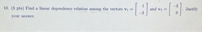 Solved 10. (8pts) Find a linear dependence relation among | Chegg.com
