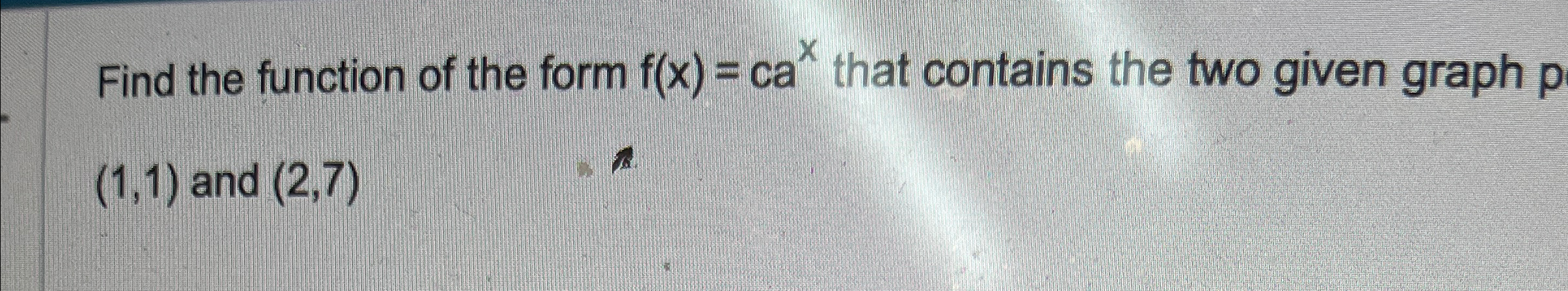 Solved Find the function of the form f(x)=cax ﻿that contains | Chegg.com