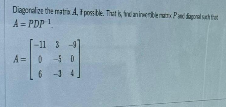 Solved Diagonalize the matrix A, ﻿if possible. That is, ﻿ind | Chegg.com