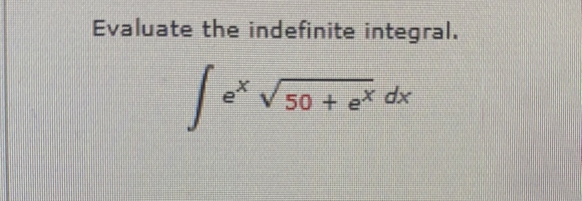 Solved Evaluate the indefinite integral.∫﻿﻿ex50+ex2dx | Chegg.com