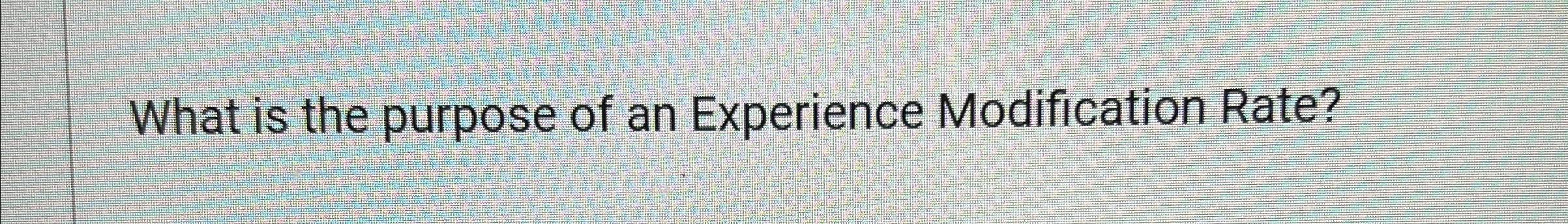 Solved What is the purpose of an Experience Modification | Chegg.com