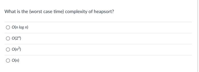 Solved What is the (worst case time) complexity of heapsort? | Chegg.com