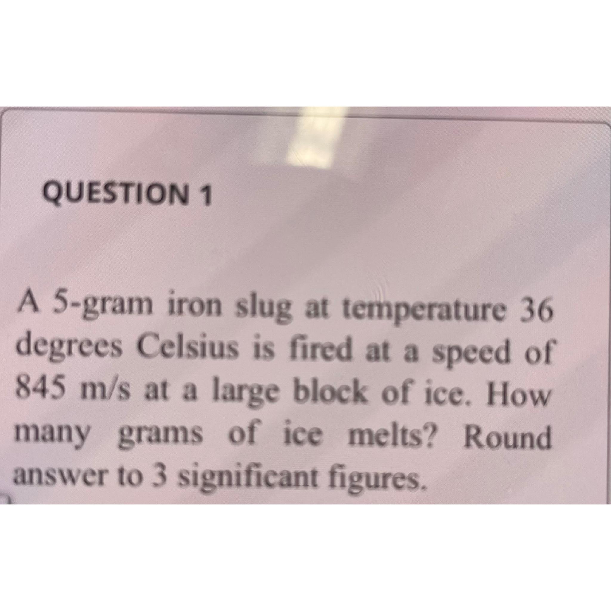 Solved QUESTION 1A 5-gram iron slug at temperature 36 | Chegg.com