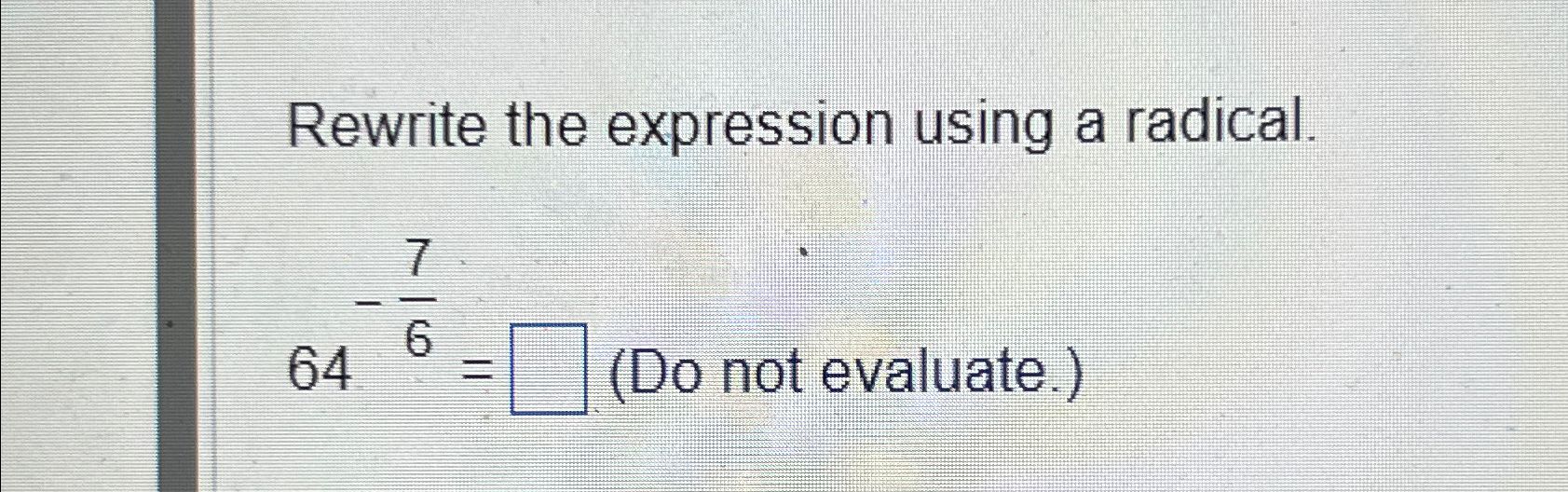 Solved Rewrite the expression using a radical.64-76= (Do | Chegg.com