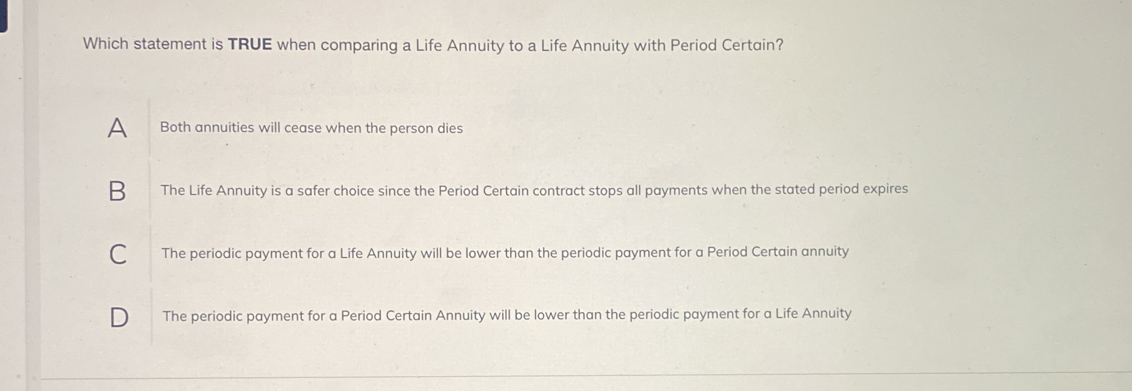 Solved Which statement is TRUE when comparing a Life Annuity | Chegg.com