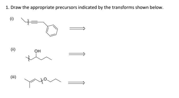 Solved 1. Draw the appropriate precursors indicated by the | Chegg.com