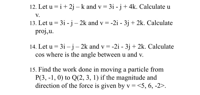 Solved 12. Let u = i + 2j – k and v= 3i - j + 4k. Calculate | Chegg.com Solved 12. Let u = i + 2j – k and v= 3i - j + 4k. Calculate | Chegg.com