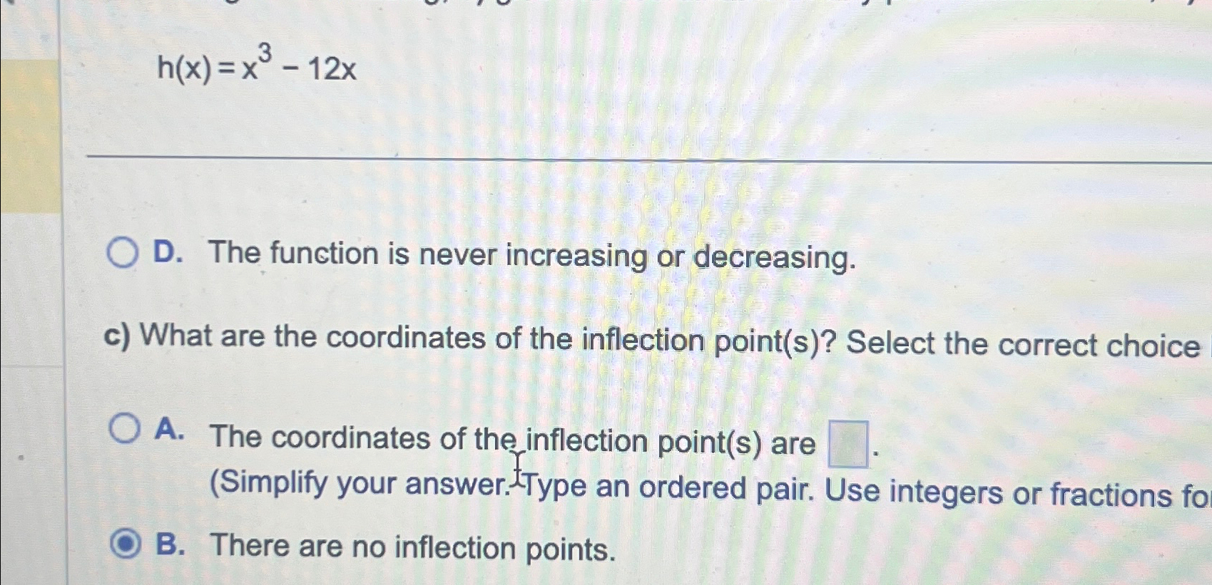 Solved h(x)=x3-12xD. ﻿The function is never increasing or | Chegg.com