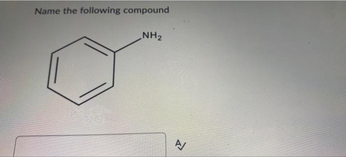 Solved Name the following compound NH2 AT | Chegg.com