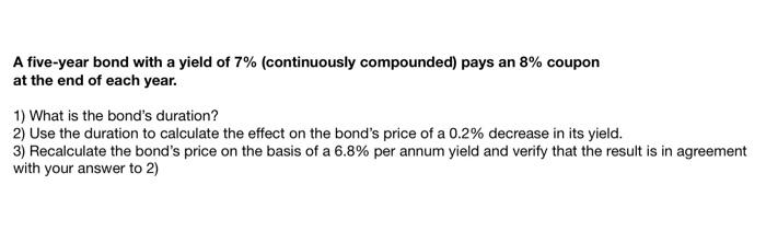 Solved A five-year bond with a yield of 7% (continuously | Chegg.com