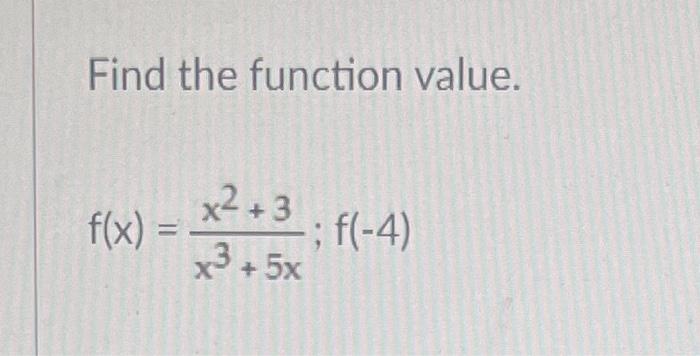 Solved Find the function value. f(x)=x3+5xx2+3;f(−4) | Chegg.com