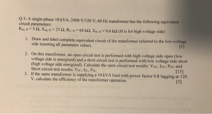 Solved Q3: A single-phase 10 KVA, 2400 V/120 V, 60 Hz | Chegg.com