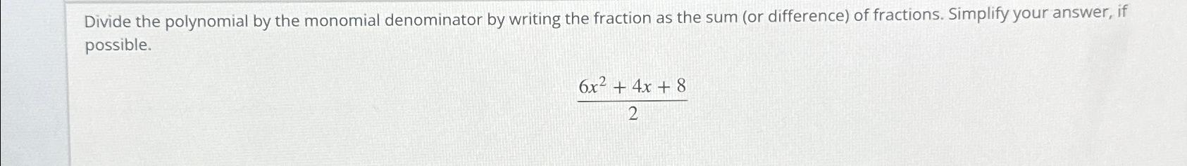 Solved Divide the polynomial by the monomial denominator by | Chegg.com