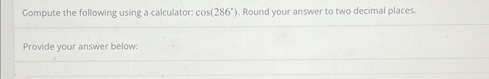 Solved Compute the following using a calculator: cos(286°). | Chegg.com