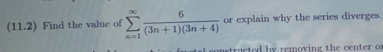 Solved (11.2) ﻿Find the value of ∑n=1∞6(3n+1)(3n+4) ﻿or | Chegg.com