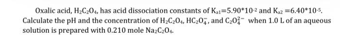 Solved Oxalic acid, H,C204, has acid dissociation constants | Chegg.com