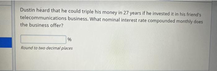 Solved Dustin heard that he could triple his money in 27 | Chegg.com