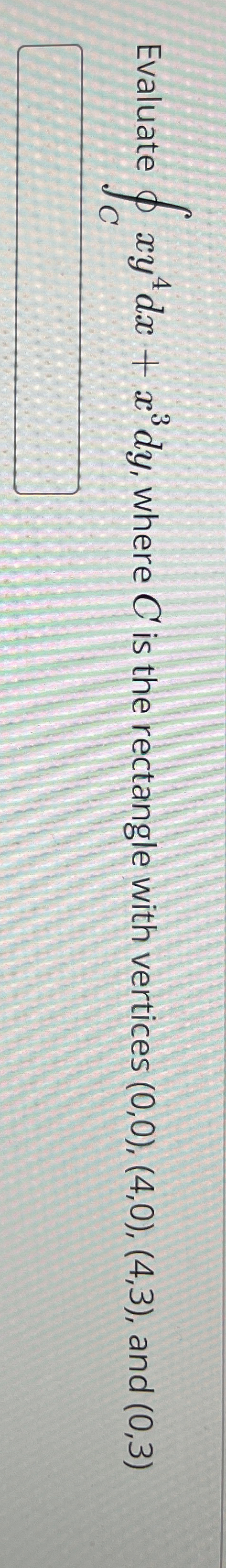 Solved Evaluate o∫C﻿xy4dx+x3dy, ﻿where C ﻿is the rectangle | Chegg.com