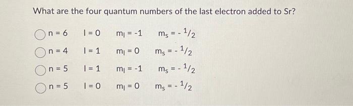 Solved What are the four quantum numbers of the last | Chegg.com