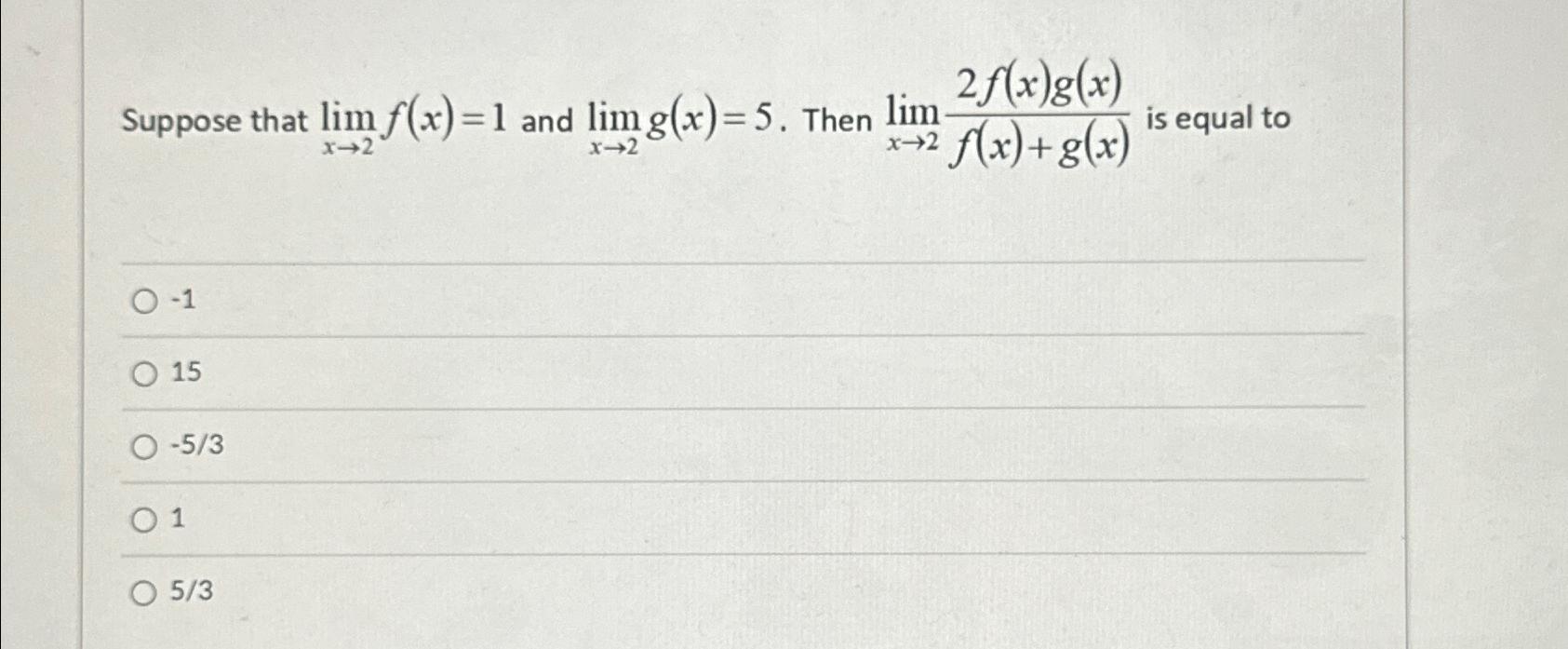 Solved Suppose that limx→2f(x)=1 ﻿and limx→2g(x)=5. ﻿Then | Chegg.com