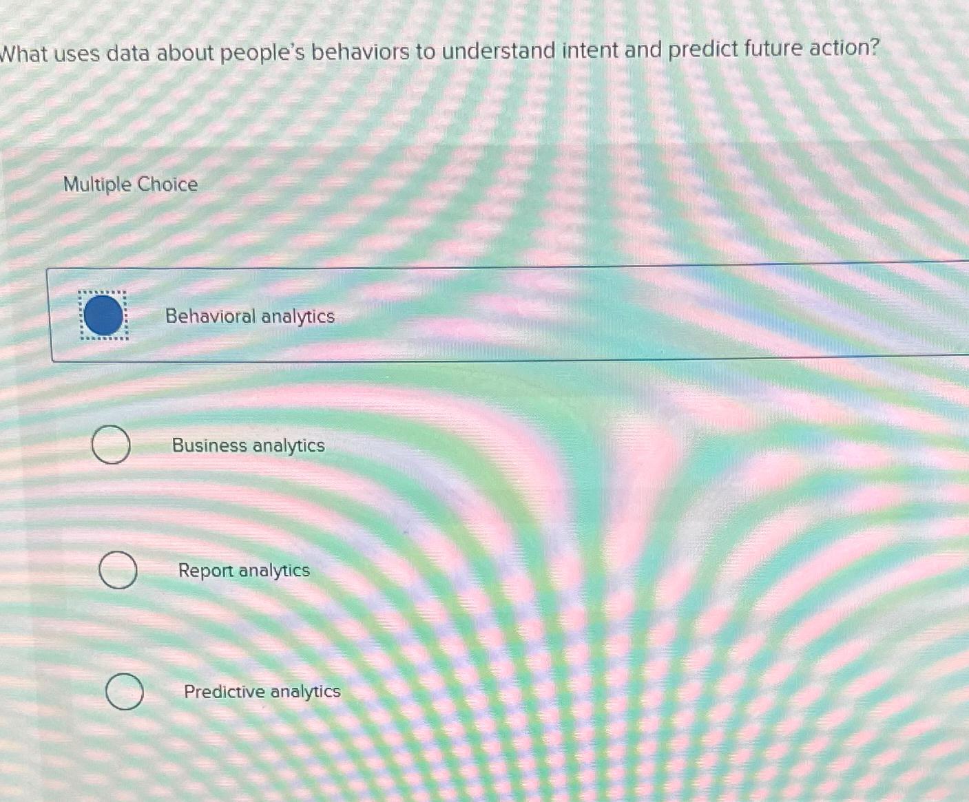 Solved What uses data about people's behaviors to understand | Chegg.com