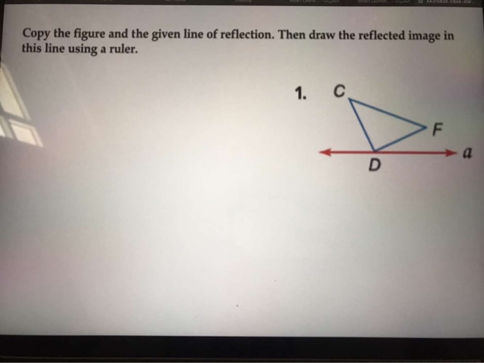 Solved CO Copy the figure and the given line of reflection. | Chegg.com