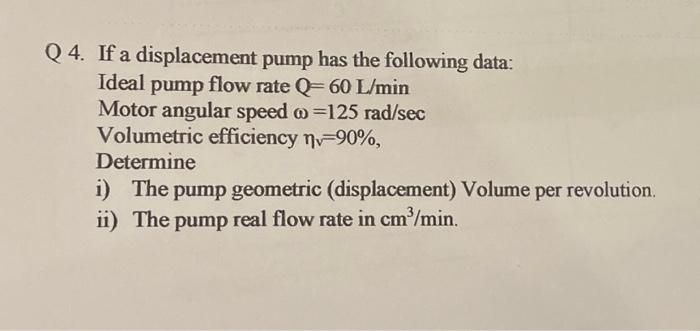 Solved Q 4. If a displacement pump has the following data: | Chegg.com