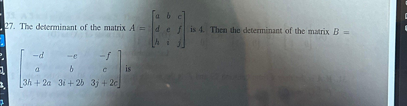 Solved The determinant of the matrix A=[abcdefhij] ﻿is 4 . | Chegg.com