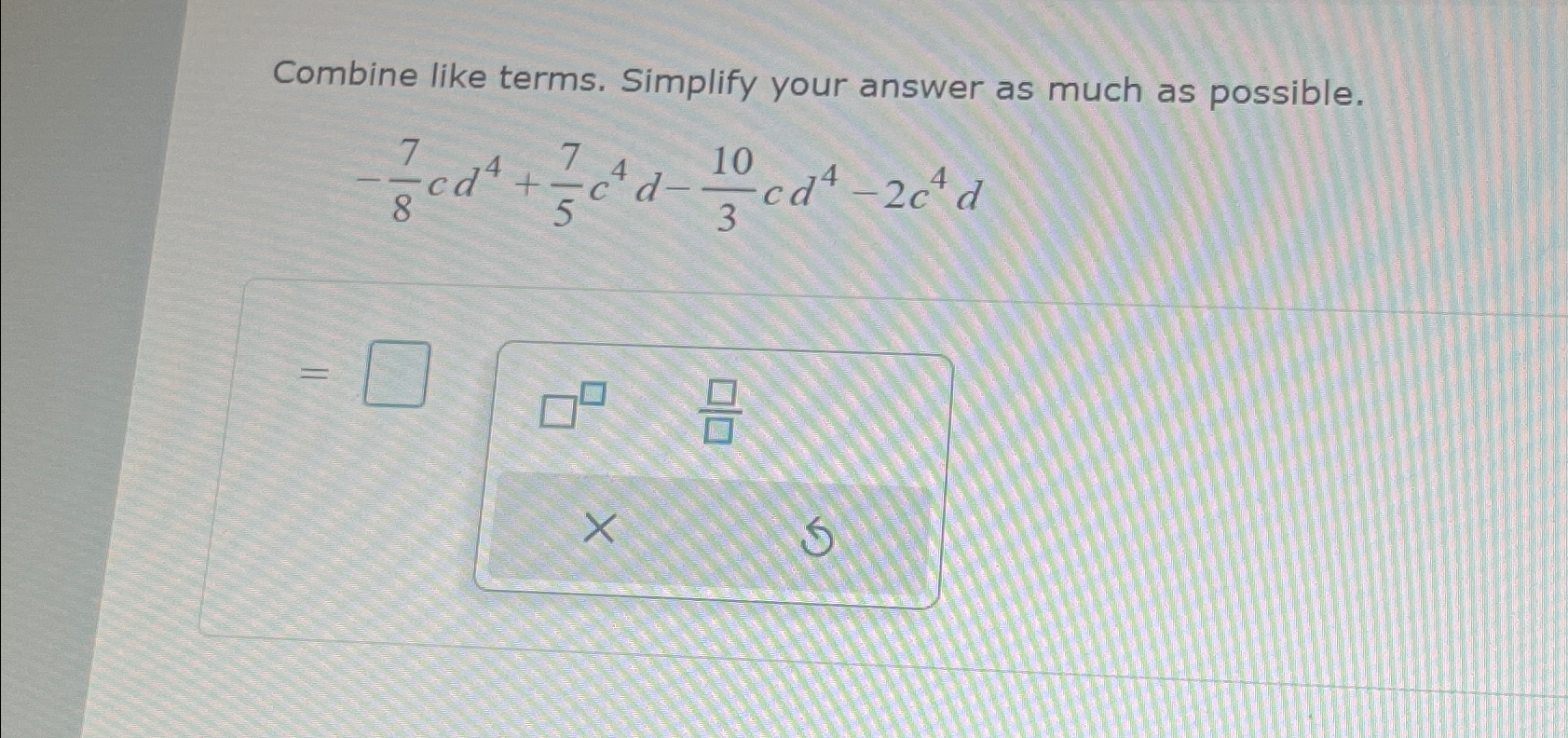Solved Combine Like Terms Simplify Your Answer As Much As