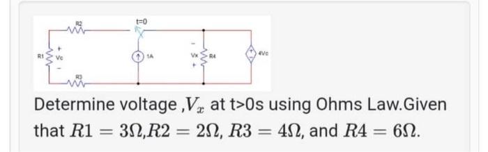 Solved Determine voltage,Vx at t>0 s using Ohms Law.Given | Chegg.com