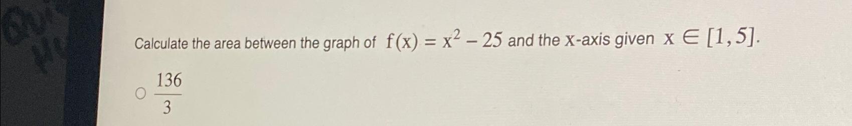 Solved Calculate the area between the graph of f(x)=x2-25 | Chegg.com