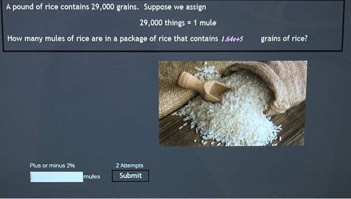 Solved A pound of rice contains 29,000 grains. Suppose we | Chegg.com