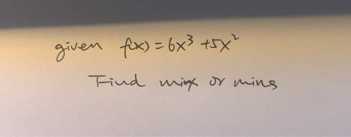 Solved given fox) = 663 t5x² Find mix of mins | Chegg.com