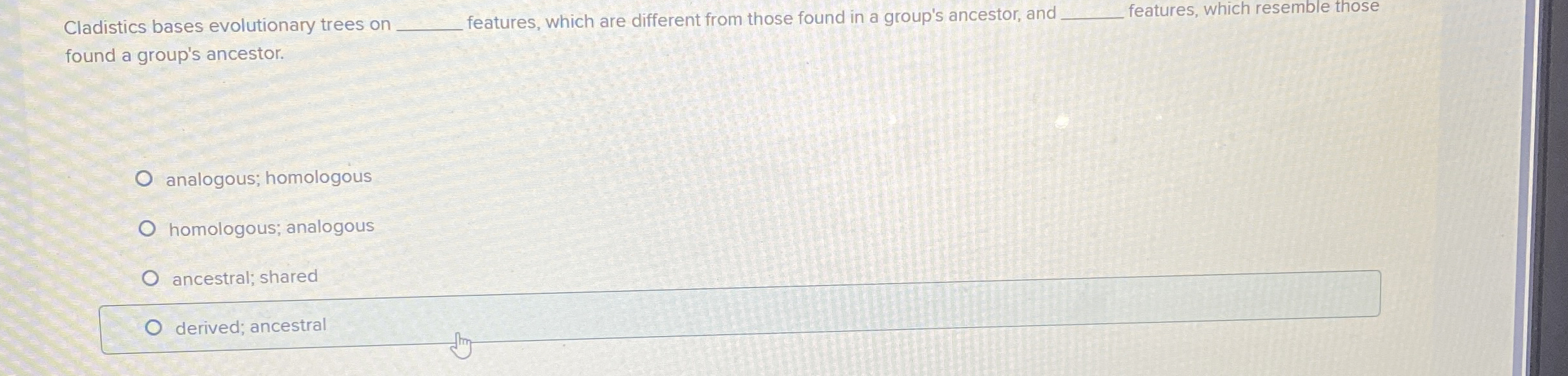 Solved Cladistics bases evolutionary trees on - ﻿features, | Chegg.com