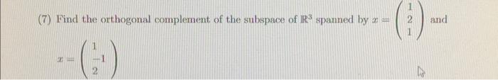 Solved (7) Find the orthogonal complement of the subspace of | Chegg.com