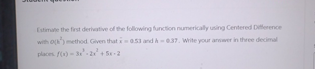 Solved Estimate the first derivative of the following | Chegg.com