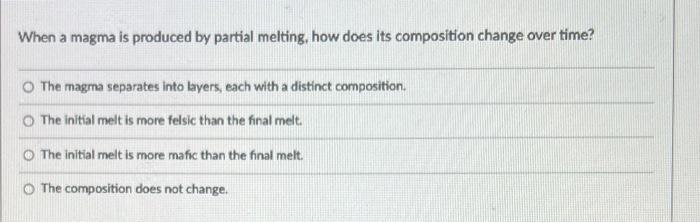 Solved When a magma is produced by partial melting, how does | Chegg.com