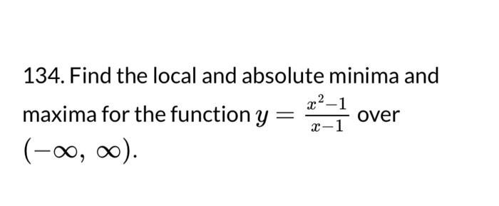 Solved 134. Find the local and absolute minima and maxima | Chegg.com