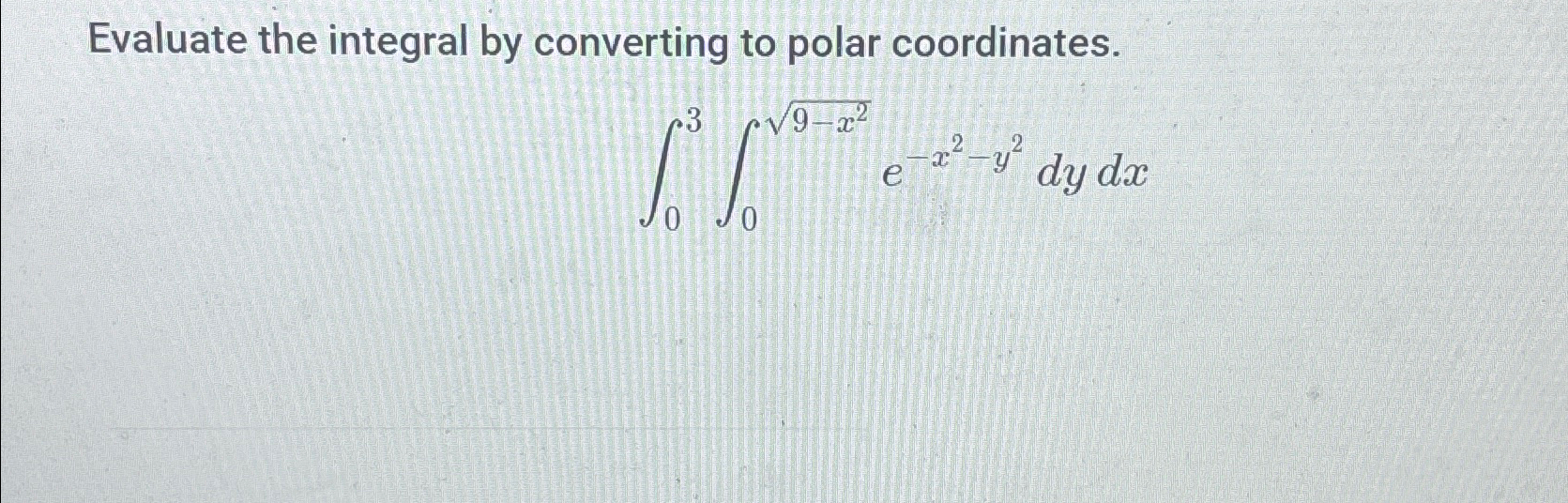 Solved Evaluate the integral by converting to polar | Chegg.com