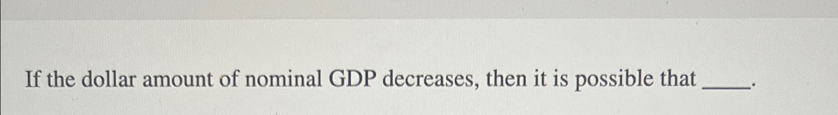 Solved If the dollar amount of nominal GDP decreases, then | Chegg.com