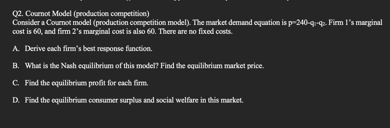 Solved Q2. ﻿Cournot Model (production competition) ﻿Consider | Chegg.com