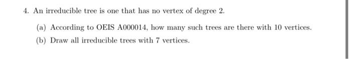 Solved 4. An irreducible tree is one that has no vertex of | Chegg.com