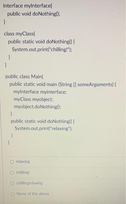 Solved interface mylnterface\{ public void doNothing(); | Chegg.com