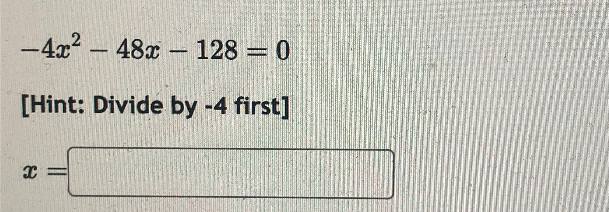 Solved -4x2-48x-128=0[Hint: Divide by -4 ﻿first]x= | Chegg.com