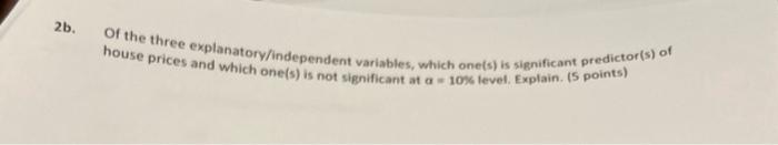 Solved 2b. Of the three explanatory/independent variables, | Chegg.com