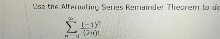 Solved ∑n=0c(2m)(−1)nUse the Alternating Series Remainder | Chegg.com